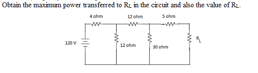 Solved Obtain the maximum power transferred to RL in the | Chegg.com