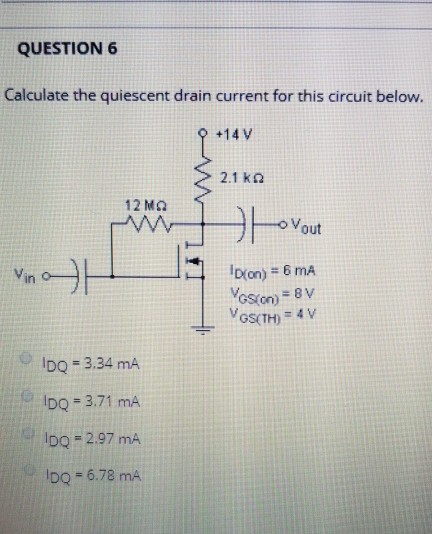 Solved QUESTION 6 Calculate the quiescent drain current for | Chegg.com