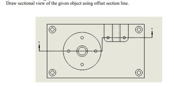 Solved Draw sectional view of the given object using offset | Chegg.com