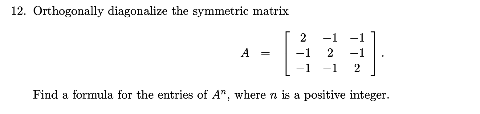 Solved 12. Orthogonally diagonalize the symmetric matrix A = | Chegg.com