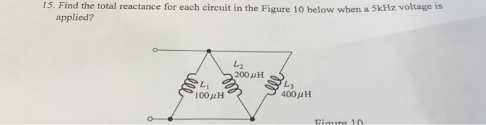 Solved 15. Find the total reactance for each circuit in the | Chegg.com