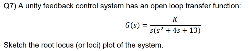 Solved Q7) A unity feedback control system has an open loop | Chegg.com