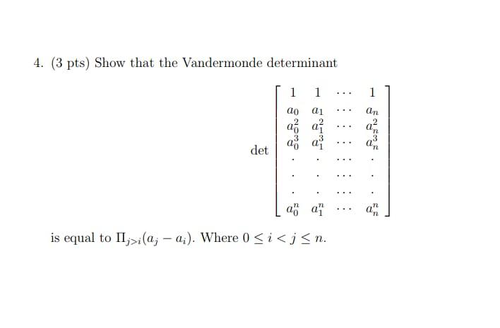 Solved 4. (3 pts) Show that the Vandermonde determinant 1 1 | Chegg.com