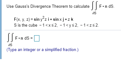 Solved OS Use Gauss's Divergence Theorem to calculate S S Fn | Chegg.com