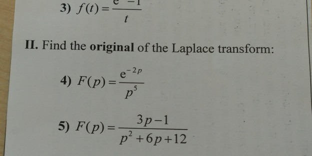 Solved 3) f(t) =: %3D II. Find the original of the Laplace | Chegg.com