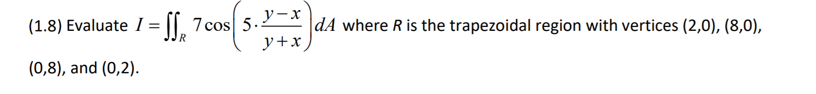Solved (1.8) Evaluate 1 = SS, 7cos 5.9-7 dĄ where R is the | Chegg.com