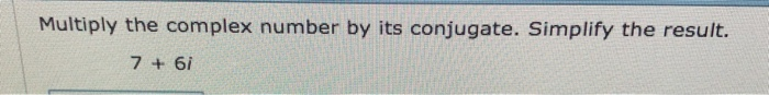 Solved Multiply the complex number by its conjugate. | Chegg.com