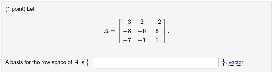 Solved (1 point) Let A=⎣⎡−3−8−72−6−1−261⎦⎤ A basis for the | Chegg.com