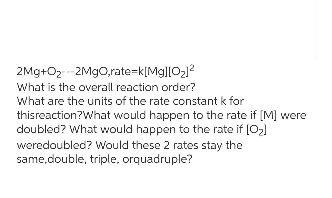 Solved 2Mg+O2---2MgO,rate=k[Mg][O212 What is the overall | Chegg.com