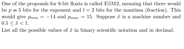 Solved One Of The Proposals For 8 Bit Floats Is Called E5m2 