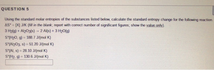 Solved QUESTION 5 Using the standard molar entropies of the | Chegg.com
