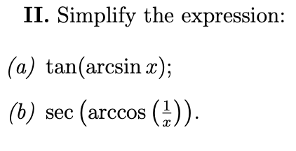 II. Simplify the expression: (a) tan(arcsinx); (b) | Chegg.com
