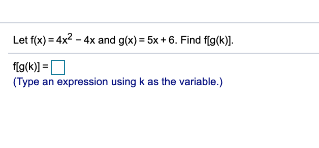 Solved Let f(x) 4x2 4x and g(x) 5x 6. Find f[g(k)] flg(k)] | Chegg.com