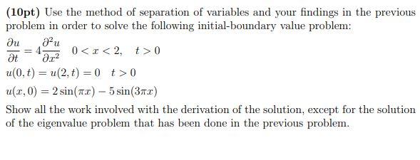 Solved 4 (10pt) Use the method of separation of variables | Chegg.com