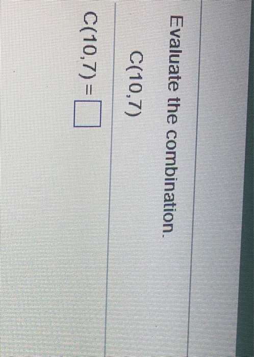 Solved Evaluate the combination. C(10,7) C(10,7) | Chegg.com