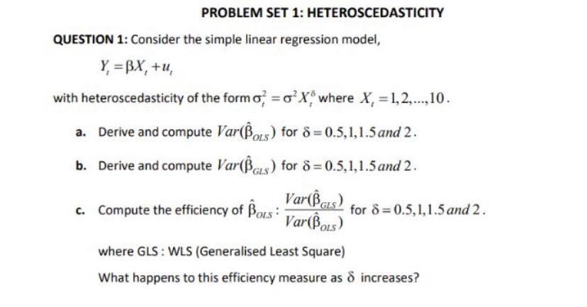 Solved PROBLEM SET 1: HETEROSCEDASTICITY QUESTION 1: | Chegg.com