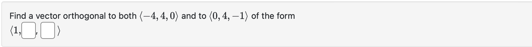 Solved Find a vector orthogonal to both (:-4,4,0:) ﻿and to | Chegg.com