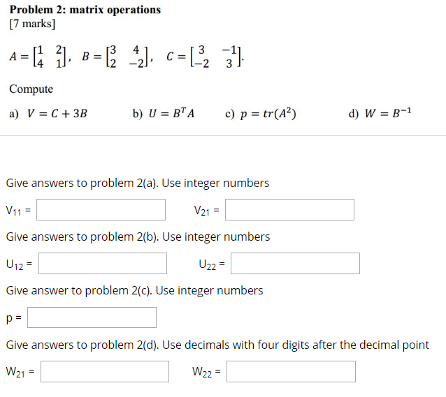 Solved Problem 2: matrix operations [7 marks) A = [4 ], B = | Chegg.com