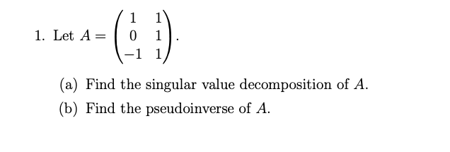 Solved 1. Let A= 1 0 -1 1 (a) Find the singular value | Chegg.com