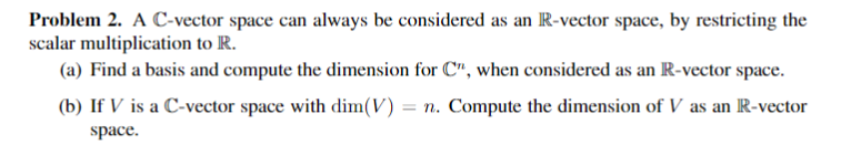 Solved Problem 2. A C-vector space can always be considered | Chegg.com