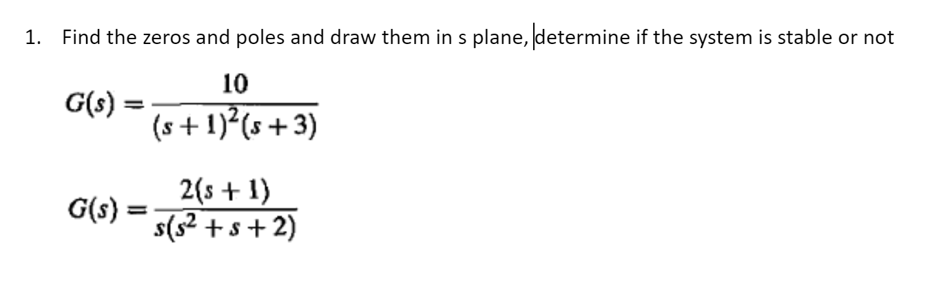 Solved 1. Find the zeros and poles and draw them in s plane, | Chegg.com