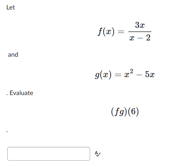 Solved Let f(x)=x−23x and g(x)=x2−5x . Evaluate (fg)(6) A | Chegg.com