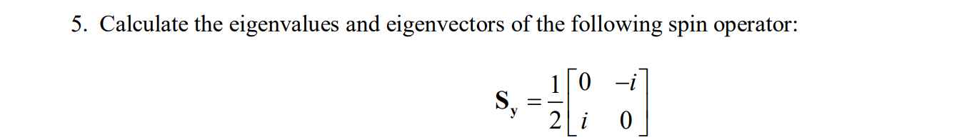 Solved 5. Calculate the eigenvalues and eigenvectors of the | Chegg.com