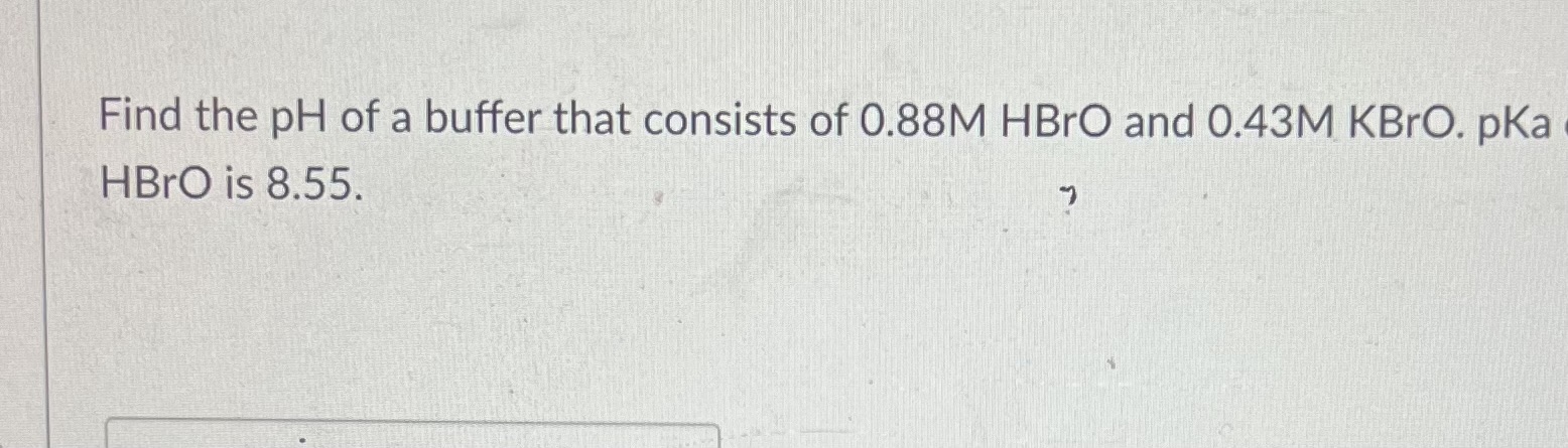 Solved Find the pH of a buffer that consists of 0.88MHBrO | Chegg.com