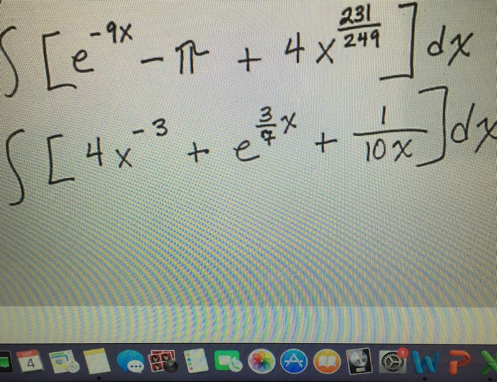 Solved integral [e^-9x - pi + 4x^231/249]dx integral[4x^-3 | Chegg.com