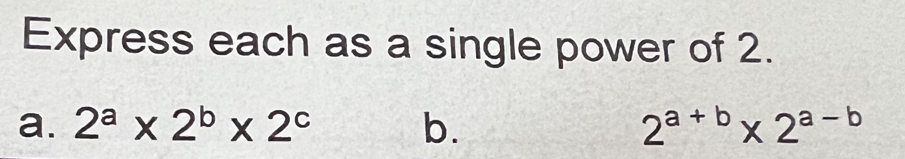 Solved Express each as a single power of 2 . a. 2a×2b×2c b. | Chegg.com
