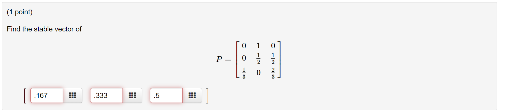 Solved (1 point) Find the stable vector of 0 1 P= 0 1 2 1 2 | Chegg.com