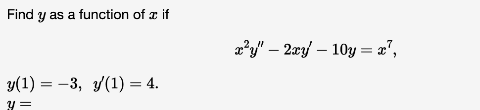 Solved Find y as a function of x if x2y′′−2xy′−10y=x7, | Chegg.com