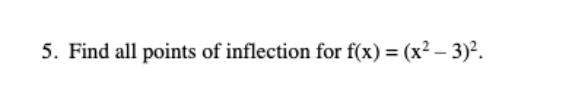 Solved 5. Find all points of inflection for f(x)=(x2−3)2. | Chegg.com
