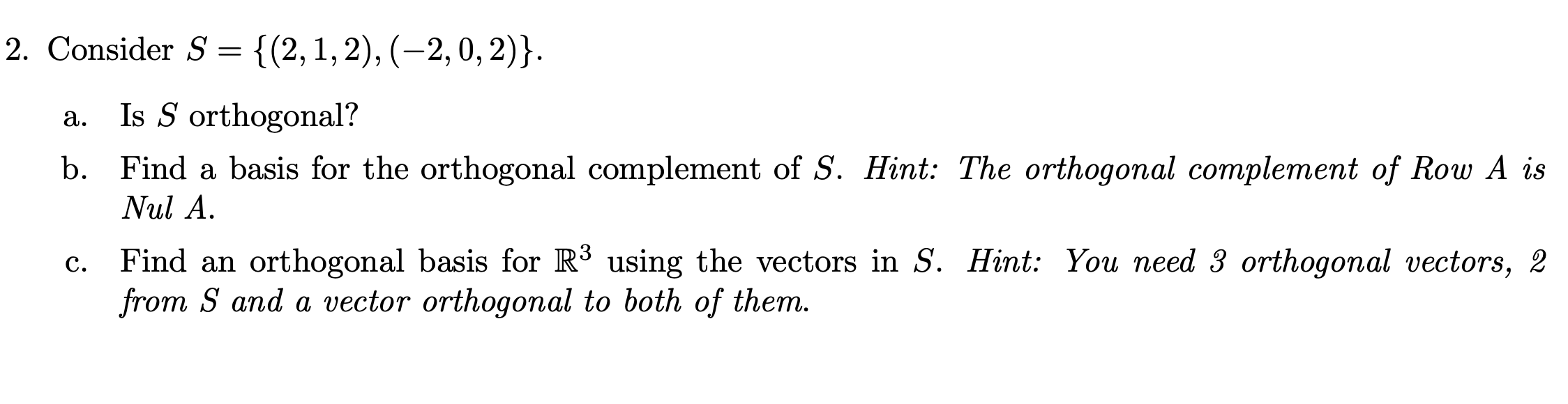 Solved Consider S={(2,1,2),(-2,0,2)}.a. Is S ﻿orthogonal?b. | Chegg.com