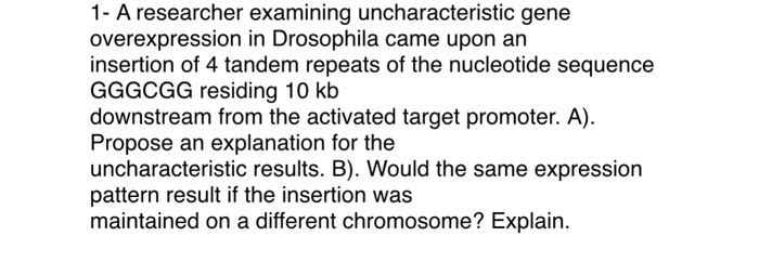 Solved 1- A researcher examining uncharacteristic gene | Chegg.com