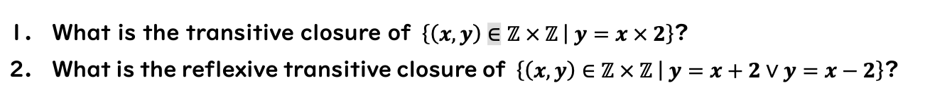 Solved 1. ﻿What is the transitive closure of {(x,y) ﻿ in Z x | Chegg.com