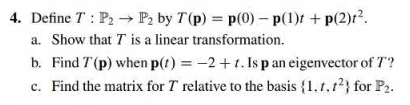 Solved Define T:P2→P2 by T(p)=p(0)−p(1)t+p(2)t2. a. Show | Chegg.com