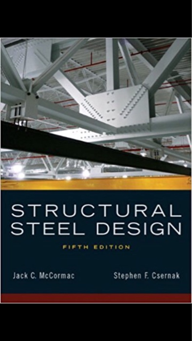 Solved it STRUCTURAL STEEL DESIGN FIFTH EDITION Jack C. | Chegg.com