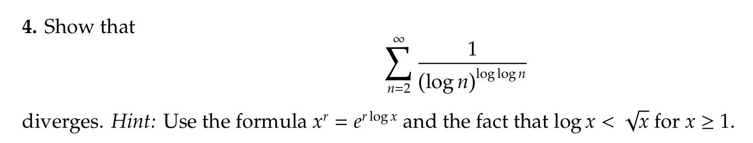 Solved 4. Show that ∑n=2∞(logn)loglogn1 diverges. Hint: Use | Chegg.com