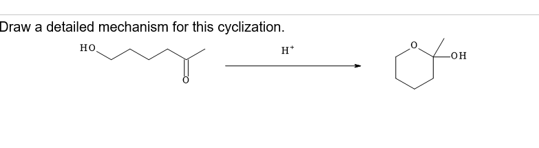 Solved Draw a detailed mechanism for this cyclization. Но, H | Chegg.com