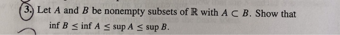 Solved 3. Let A and B be nonempty subsets of R with A c B. | Chegg.com