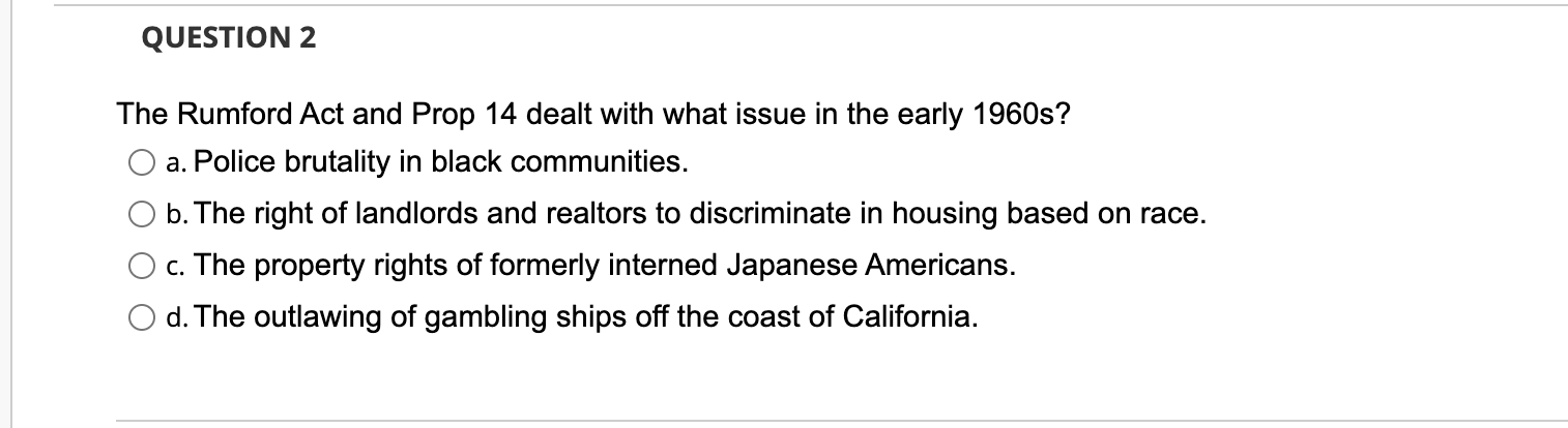 Solved QUESTION 2 The Rumford Act and Prop 14 dealt with | Chegg.com