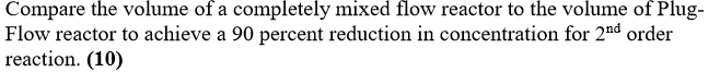 Solved Compare the volume of a completely mixed flow reactor | Chegg.com