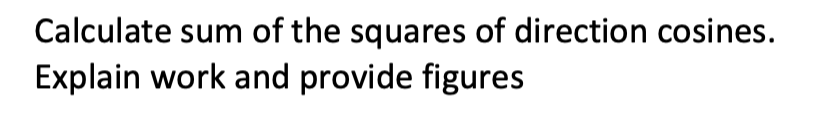 Solved Calculate sum of the squares of direction cosines. | Chegg.com