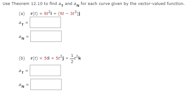 Solved Use Theorem 12.10 to find aT and aN for each curve | Chegg.com