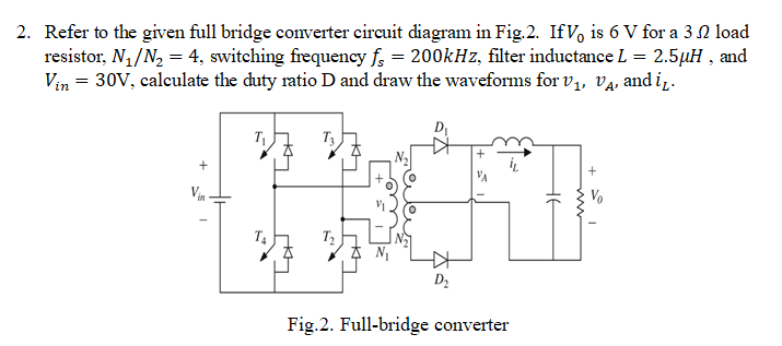 Solved 2. Refer to the given full bridge converter circuit | Chegg.com