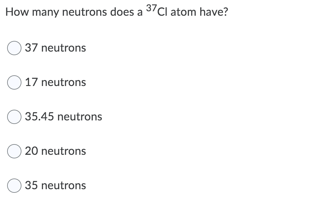 Solved How many neutrons does a 37 Cl atom have? 37 neutrons | Chegg.com