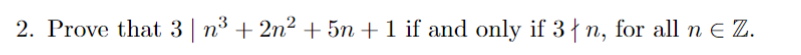 Solved 2. Prove that 3∣n3+2n2+5n+1 if and only if 3∤n, for | Chegg.com