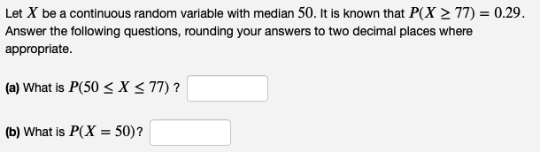 Solved Let X be a continuous random variable with median 50. | Chegg.com