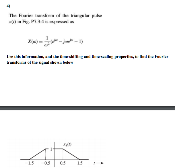 Solved 4) The Fourier transform of the triangular pulse x(t) | Chegg.com